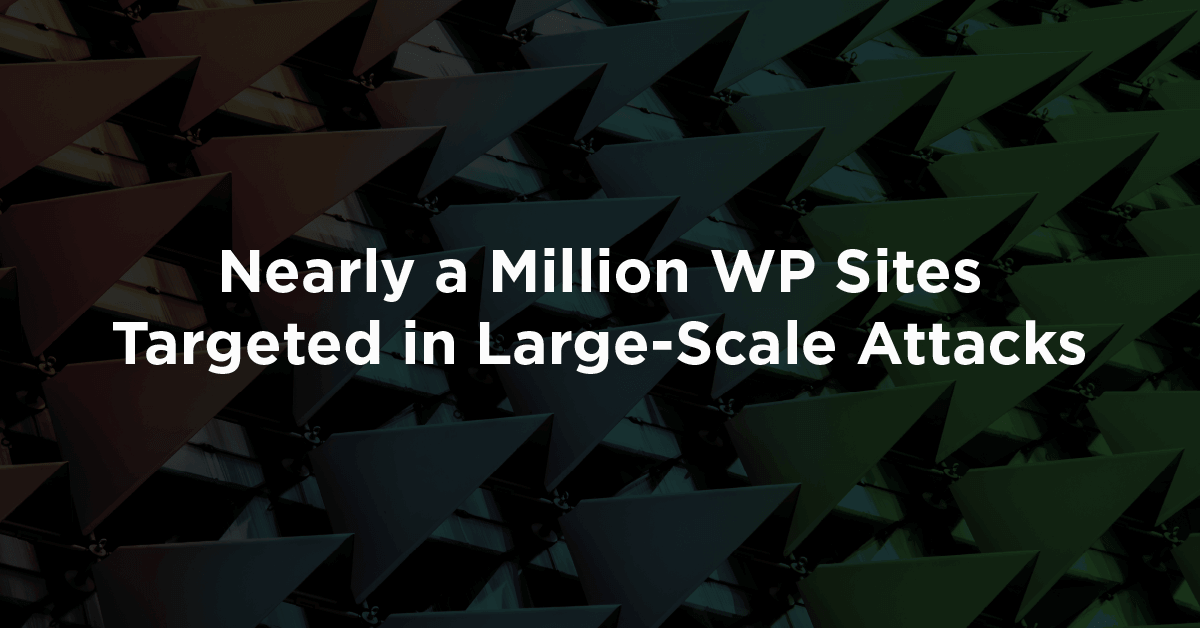 Nearly a Million WP Sites Targeted in Large-Scale Attacks - NETtrak LLC